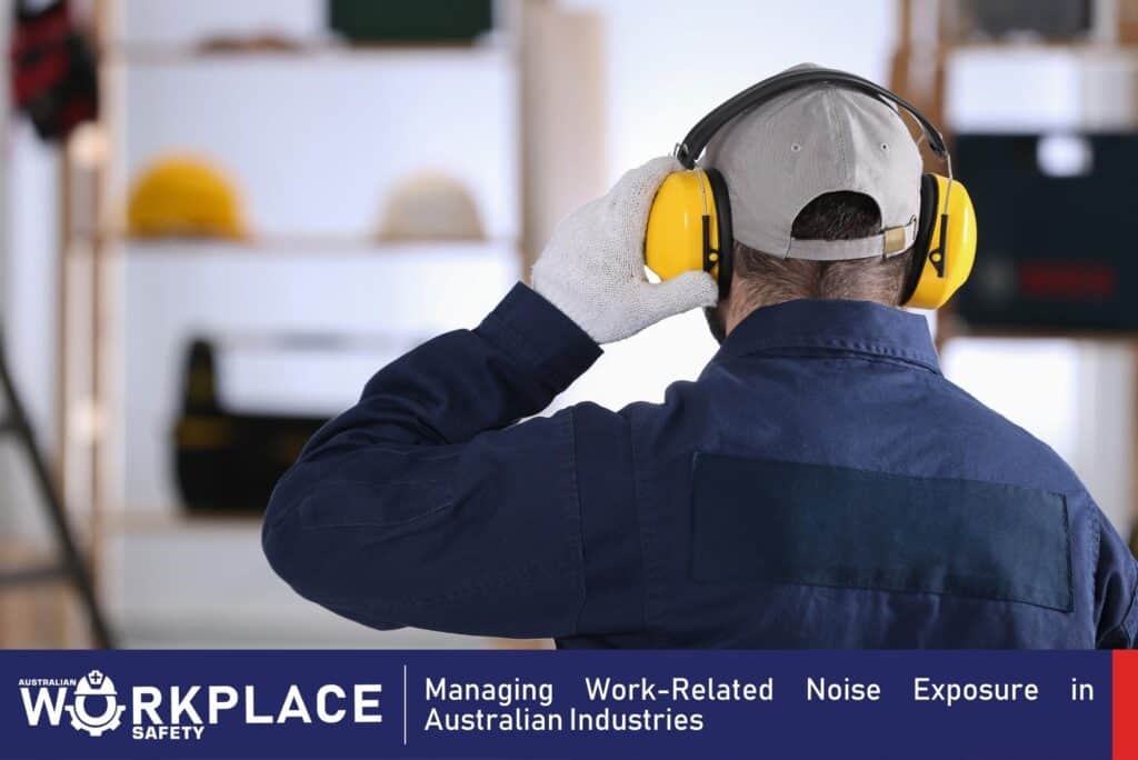 Managing Work Related Noise Exposure In Australian Industries