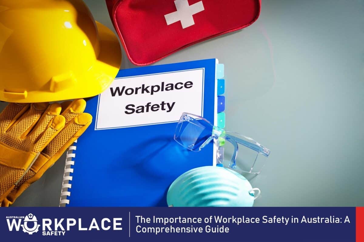 The Importance of Workplace Safety in Australia: A Comprehensive Guide ...